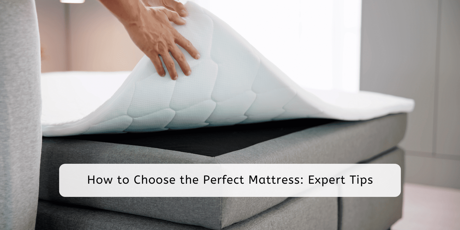 How to Choose the Perfect Mattress: Expert Tips