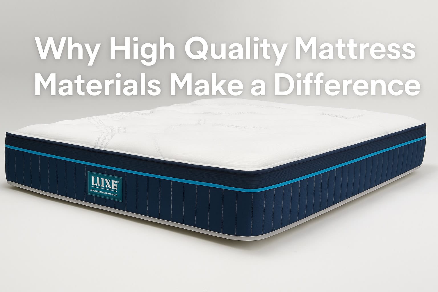Why High Quality Mattress Materials Make a Difference | Luxe Mattresses ...