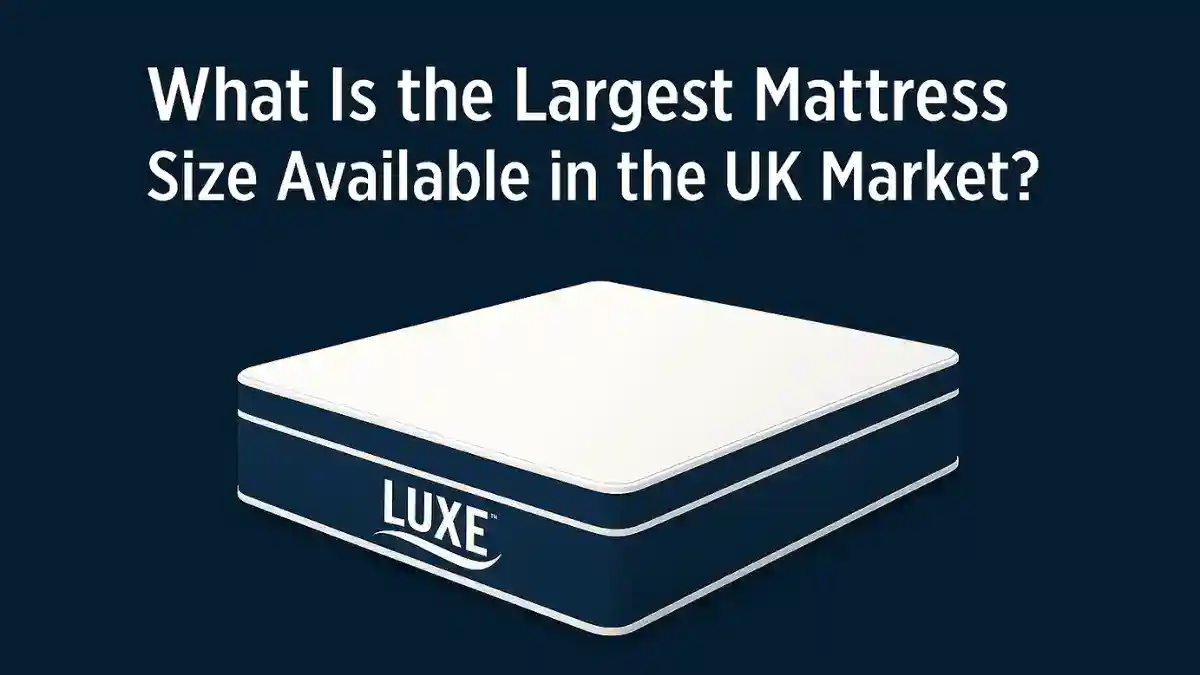 Â What Is the Largest Mattress Size Available in the UK Market?